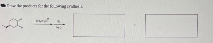 Solved Draw the products for the following synthesis. | Chegg.com