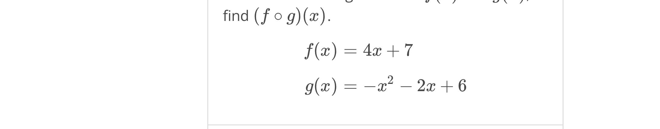 Solved find (f@g)(x).f(x)=4x+7g(x)=-x2-2x+6 | Chegg.com