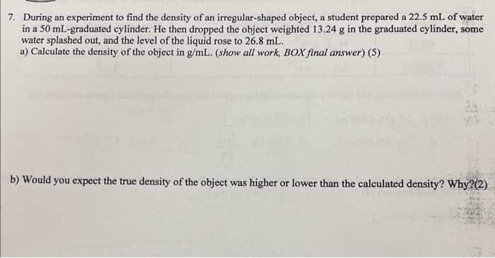 Solved 7. During an experiment to find the density of an | Chegg.com
