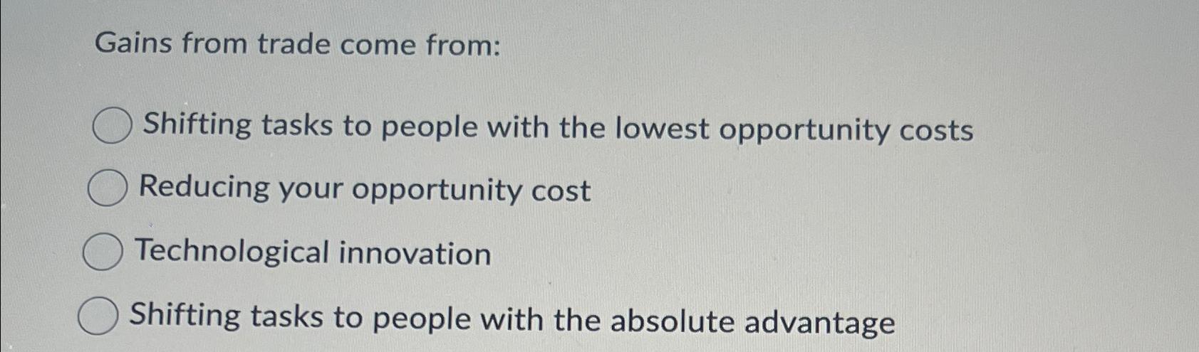 Solved Gains from trade come from:Shifting tasks to people | Chegg.com