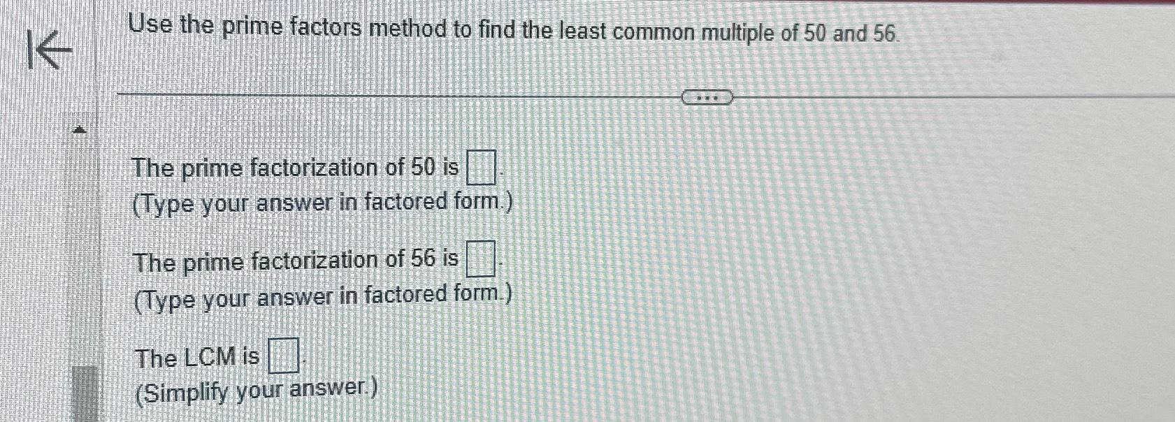 Solved Use the prime factors method to find the least common | Chegg.com