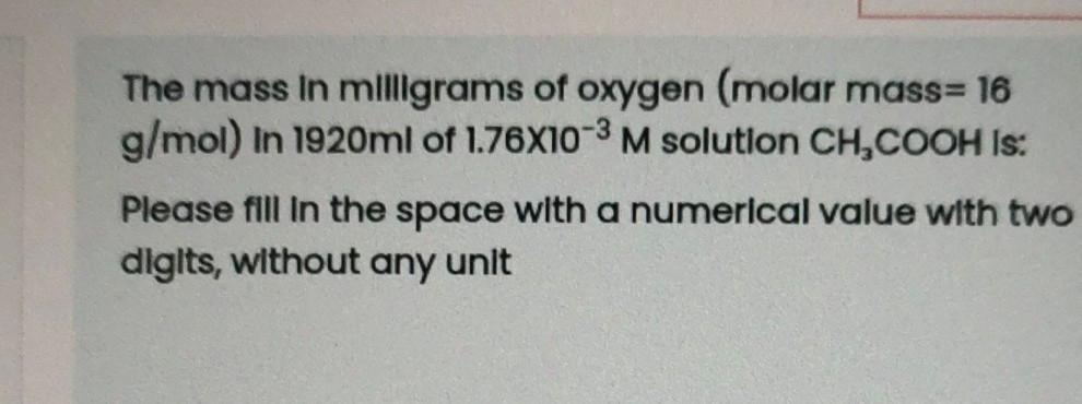 Solved The mass in milligrams of oxygen (molar mass= 16 | Chegg.com