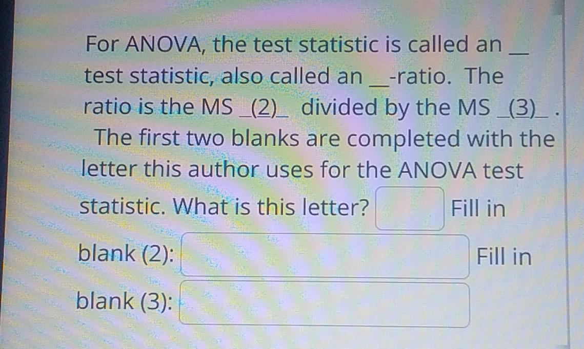 Solved For ANOVA, the test statistic is called an test | Chegg.com
