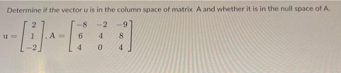 Solved Determine if the vector u is in the column space of | Chegg.com