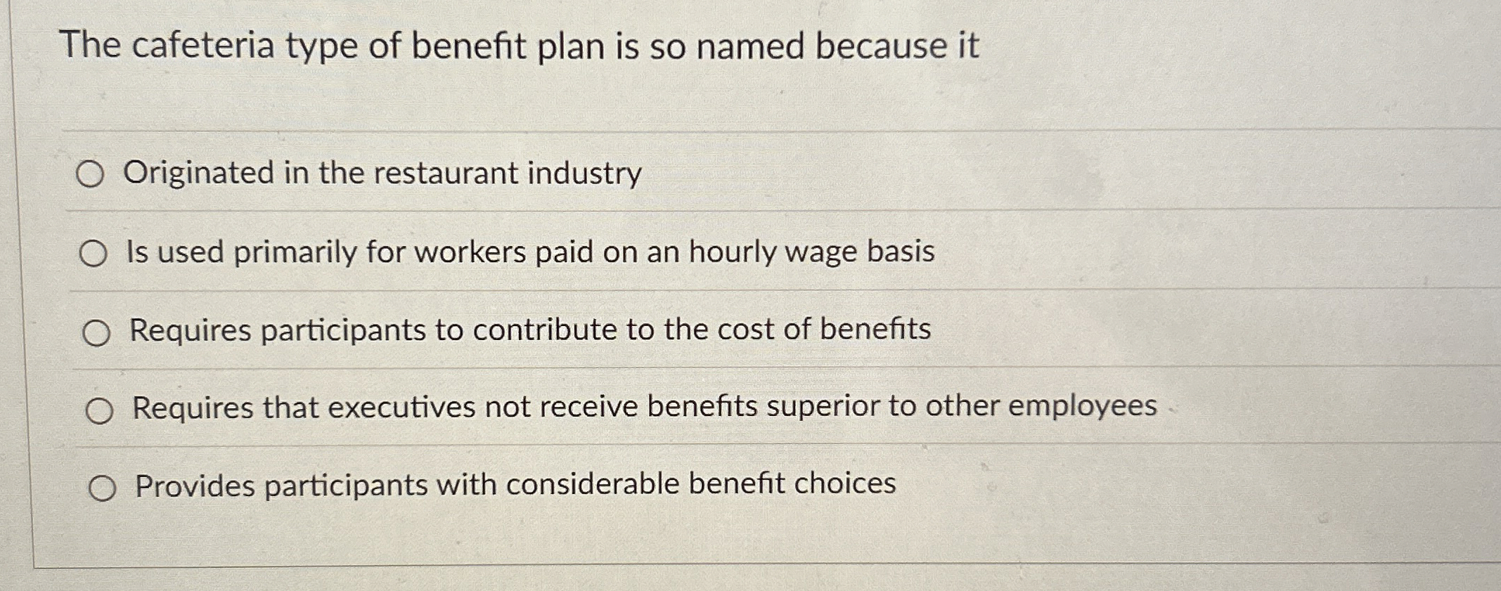 Solved The cafeteria type of benefit plan is so named | Chegg.com