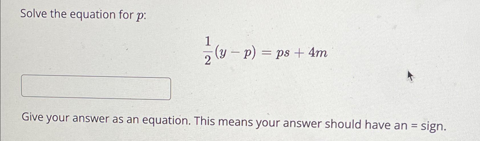 Solved Solve the equation for p ﻿:12(y-p)=ps+4mGive your | Chegg.com