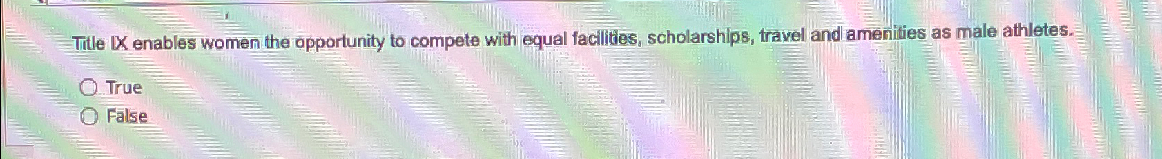 Solved Title IX enables women the opportunity to compete | Chegg.com