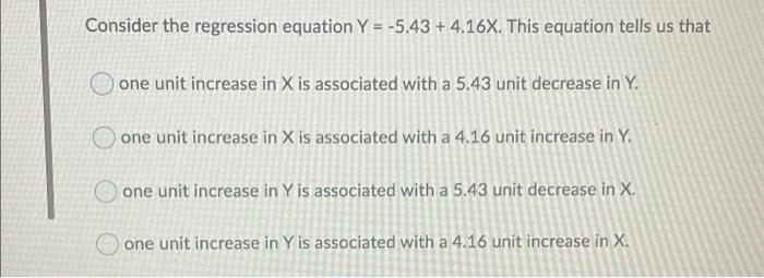 Solved Consider the regression equation Y = -5.43 + 4.16X. | Chegg.com