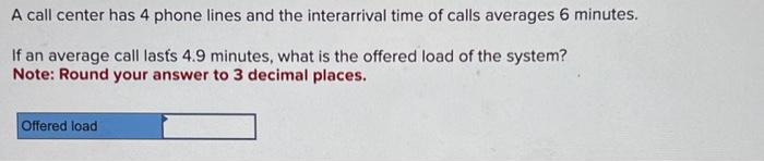 Solved A call center has 4 phone lines and the interarrival | Chegg.com