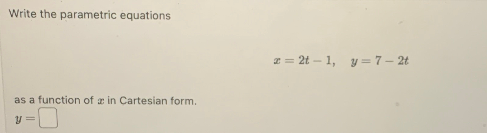 Solved Write the parametric equationsx=2t-1,y=7-2tas a | Chegg.com
