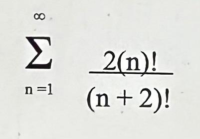 Solved \\( \\sum_{n=1}^{\\infty} \\frac{2(n) !}{(n+2) !} \\) | Chegg.com