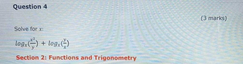Solved Question 4 (3 marks) Solve for x: log:) + logx3) | Chegg.com
