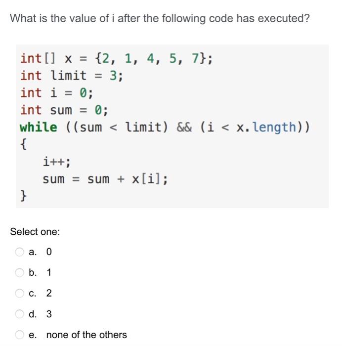 Solved What is the value of i after the following code has | Chegg.com