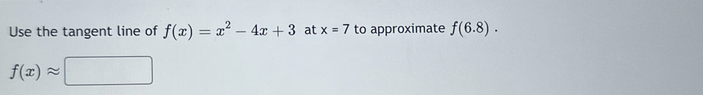Solved Use the tangent line of f(x)=x2-4x+3 ﻿at x=7 ﻿to | Chegg.com