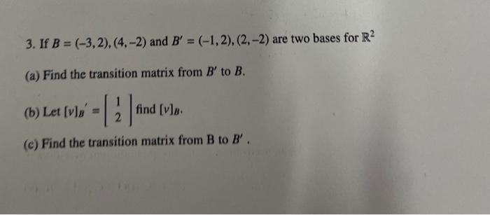 Solved 3. If B=(−3,2),(4,−2) and B′=(−1,2),(2,−2) are two | Chegg.com