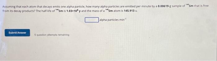 Solved Assuming that each atom that decays emits one alpha | Chegg.com