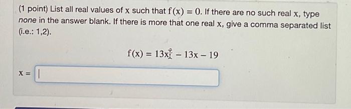 Solved (1 point) List all real values of x such that f(x)=0. | Chegg.com