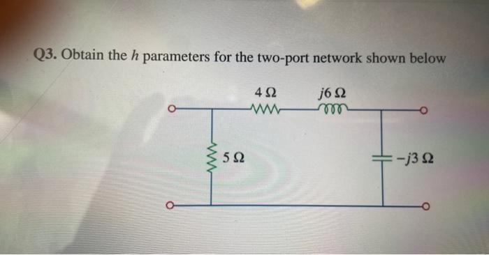 Solved Q3. Obtain the h parameters for the two-port network | Chegg.com