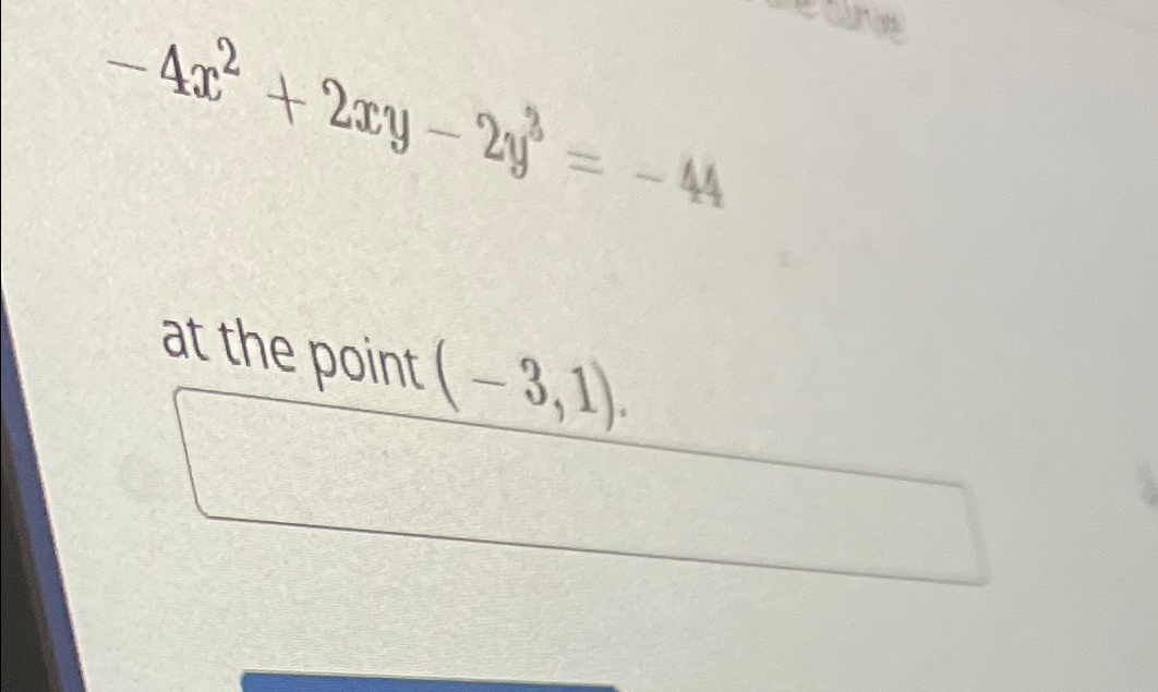 Solved -4x2+2xy-2y3=-44at the point (-3,1). | Chegg.com
