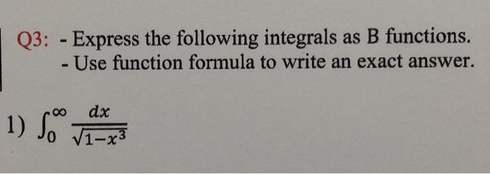 Solved Q3: - Express the following integrals as B functions. | Chegg.com