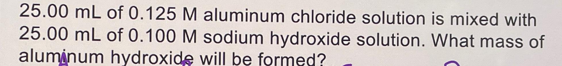 Solved 25.00mL ﻿of 0.125M ﻿aluminum chloride solution is | Chegg.com