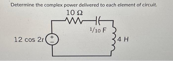 Solved Determine the complex power delivered to each element | Chegg.com