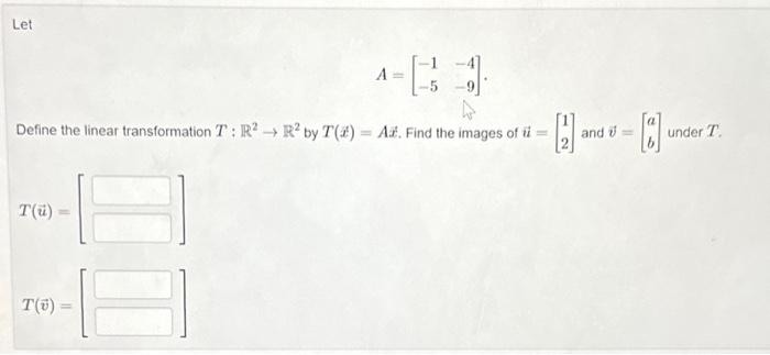 Solved A=[−1−5−4−9] Define the linear transformation T:R2→R2 | Chegg.com