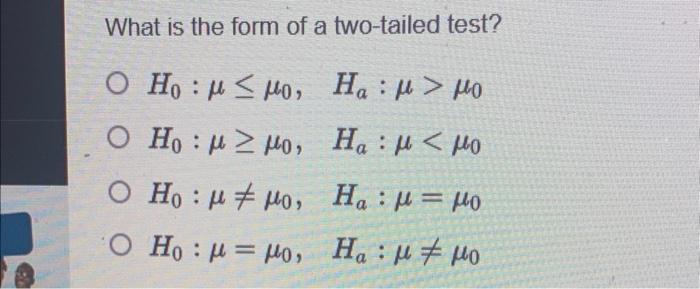 Solved What is the form of a two-tailed test? | Chegg.com
