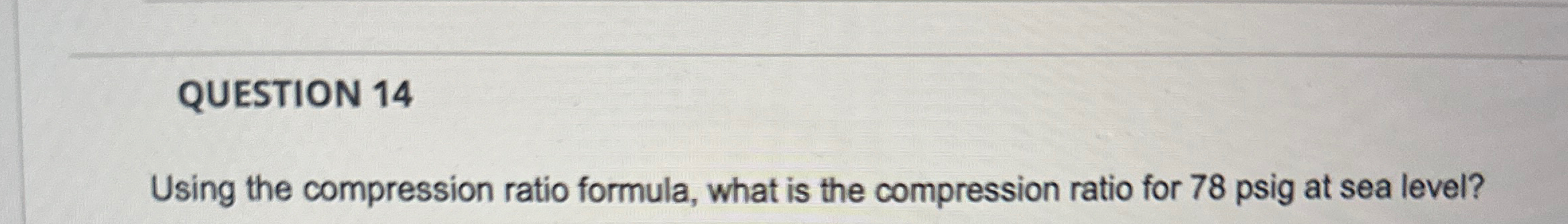 Solved QUESTION 14Using the compression ratio formula, what | Chegg.com
