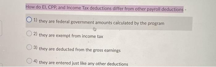 Solved How do EI, CPP, and Income Tax deductions differ from | Chegg.com