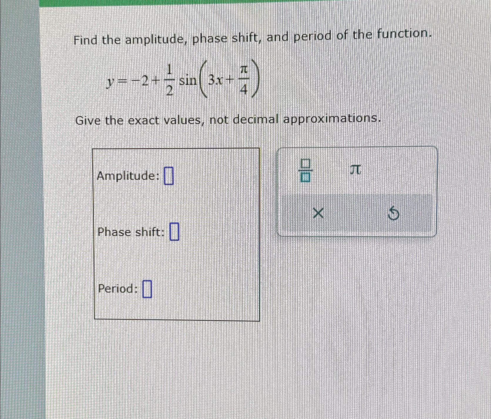 Solved Find the amplitude, phase shift, and period of the | Chegg.com