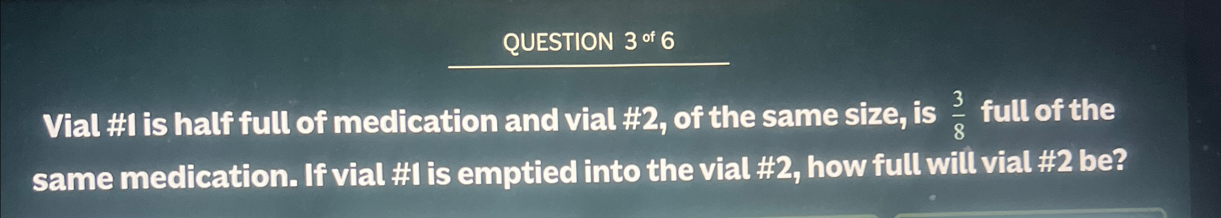 Solved QUESTION 3 ﻿of 6Vial #1 ﻿is half full of medication | Chegg.com