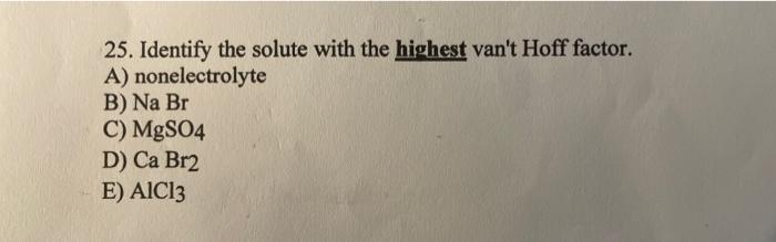 Solved 25. Identify the solute with the highest van't Hoff | Chegg.com
