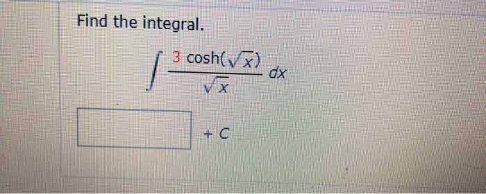 Solved Find the integral. 3 cosh(x) dx | Chegg.com