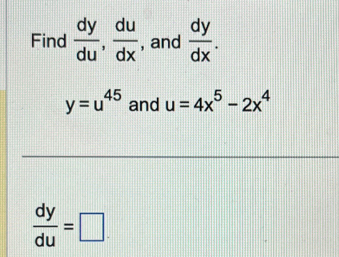 Solved Find dydu,dudx, ﻿and dydx.y=u45 ﻿and u=4x5-2x4dydu= | Chegg.com