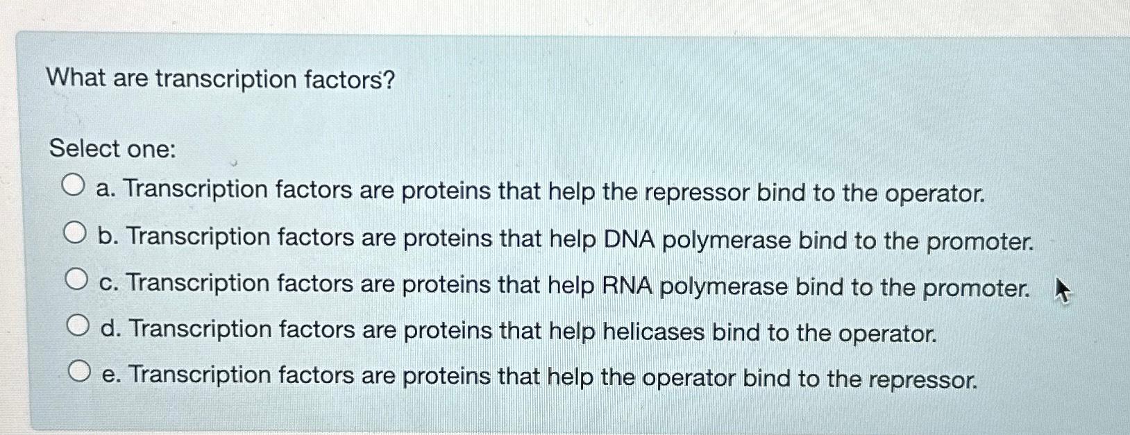Solved What are transcription factors?Select one:a. | Chegg.com