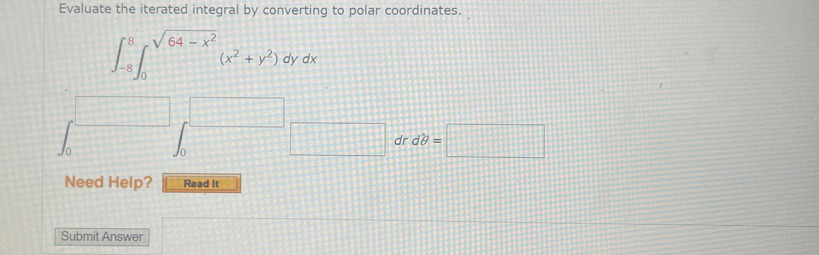 Solved Evaluate the iterated integral by converting to polar | Chegg.com