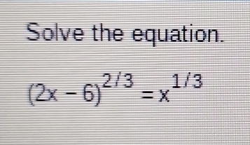 Solved Solve the equation.(2x-6)23=x13 | Chegg.com