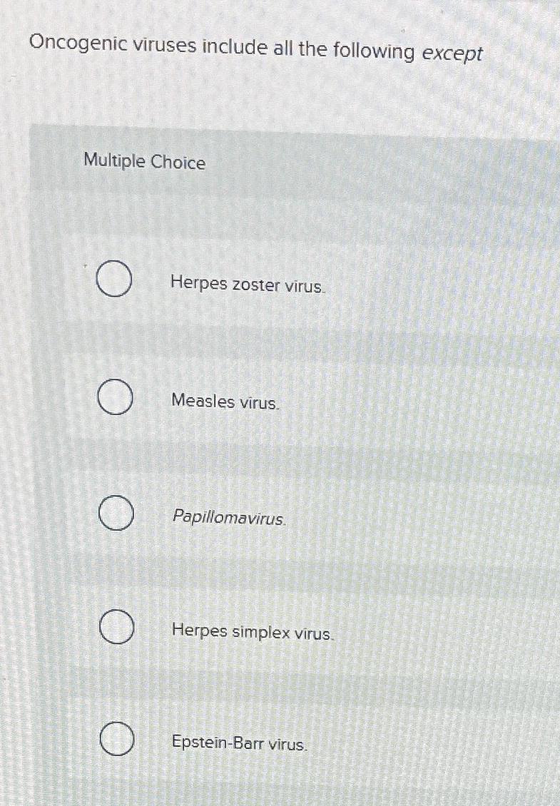 Solved Oncogenic viruses include all the following | Chegg.com