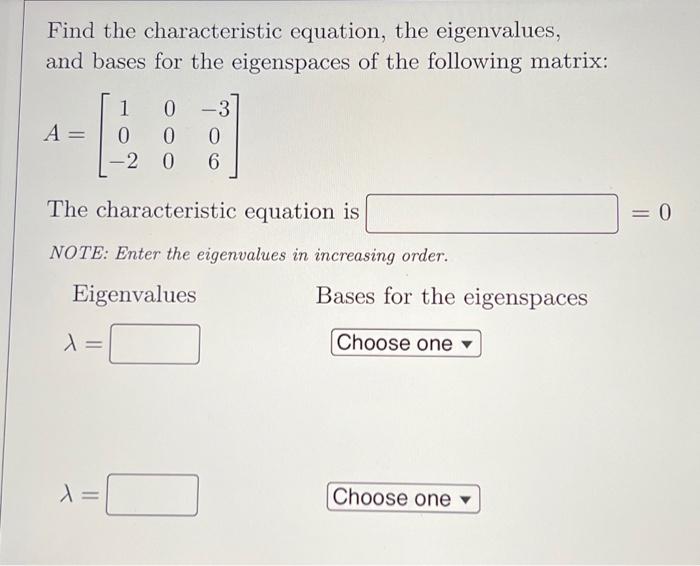 Solved Find the characteristic equation, the eigenvalues, | Chegg.com