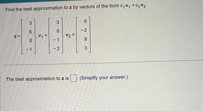 Solved Find the best approximation to z by vectors of the | Chegg.com