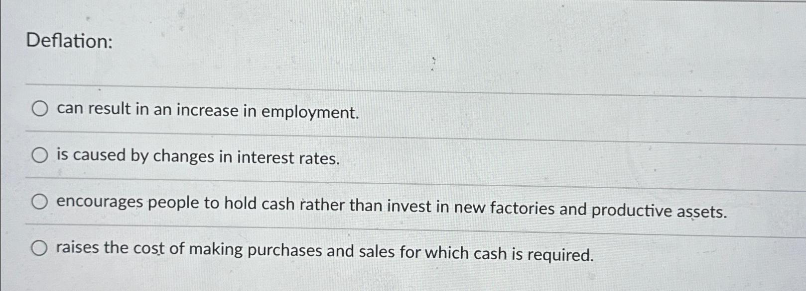 Solved Deflation:can result in an increase in employment.is | Chegg.com