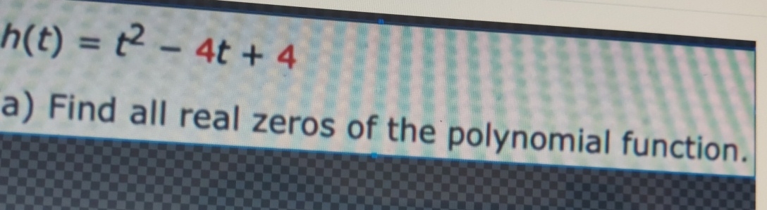 Solved h(t)=t2-4t+4a) ﻿Find all real zeros of the polynomial | Chegg.com