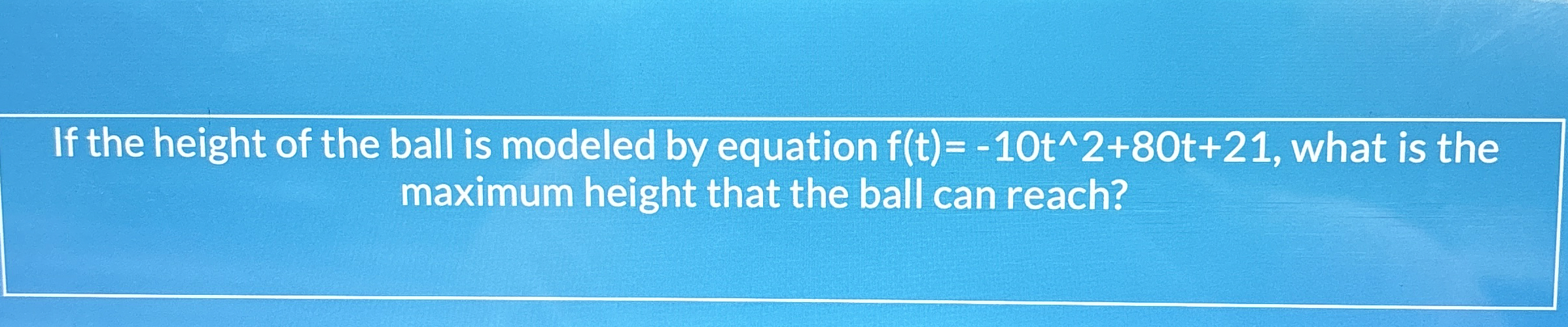 Solved If the height of the ball is modeled by equation | Chegg.com