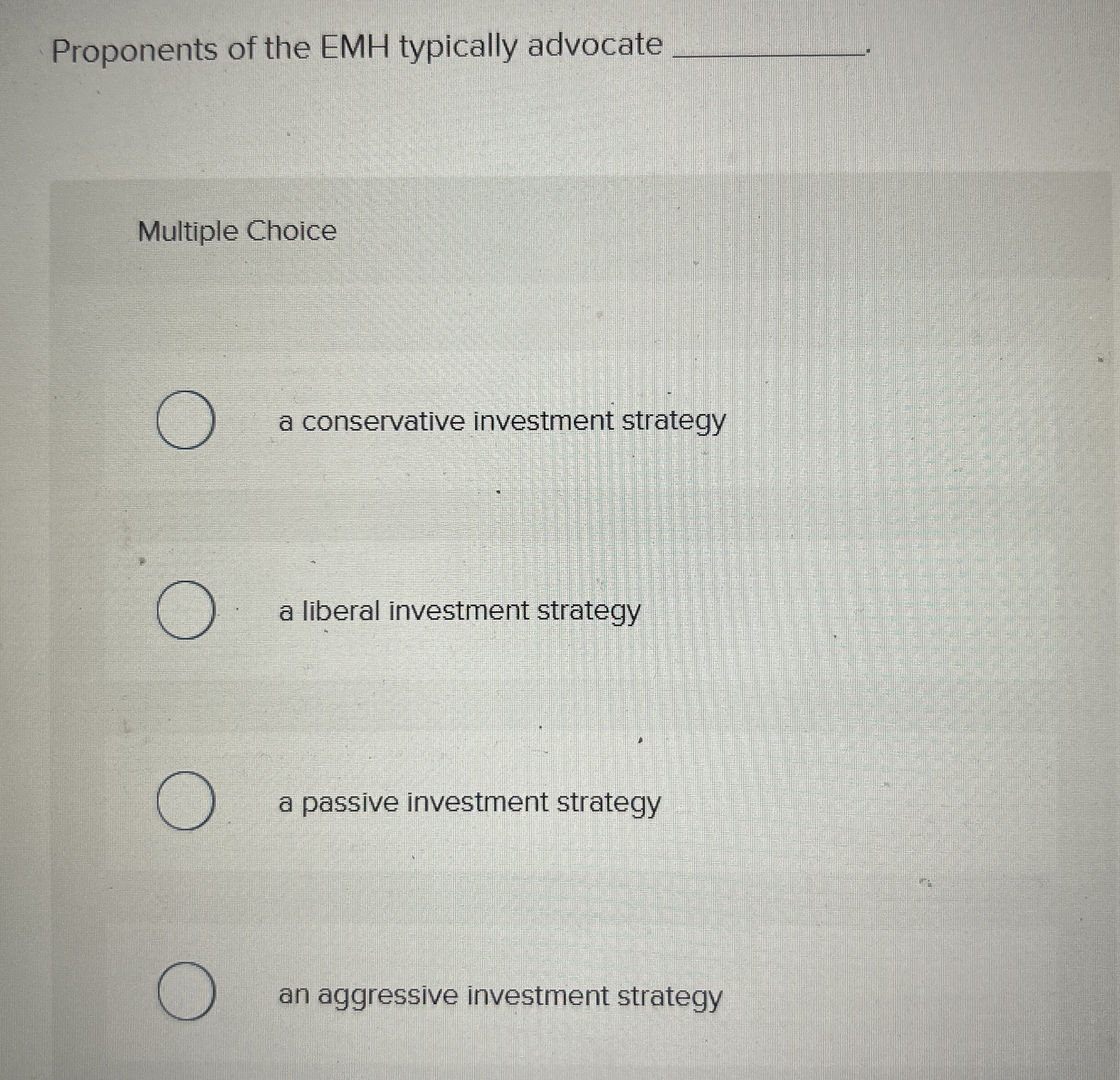 Solved Proponents of the EMH typically advocate q,Multiple | Chegg.com