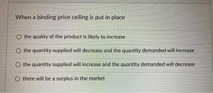 Solved When a binding price ceiling is put in place the | Chegg.com