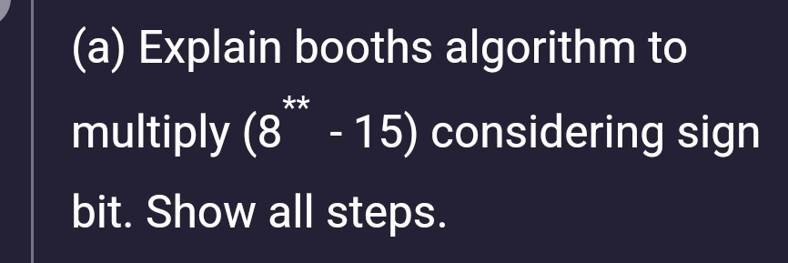 (a) ﻿Explain booths algorithm to multiply (8****-15) | Chegg.com
