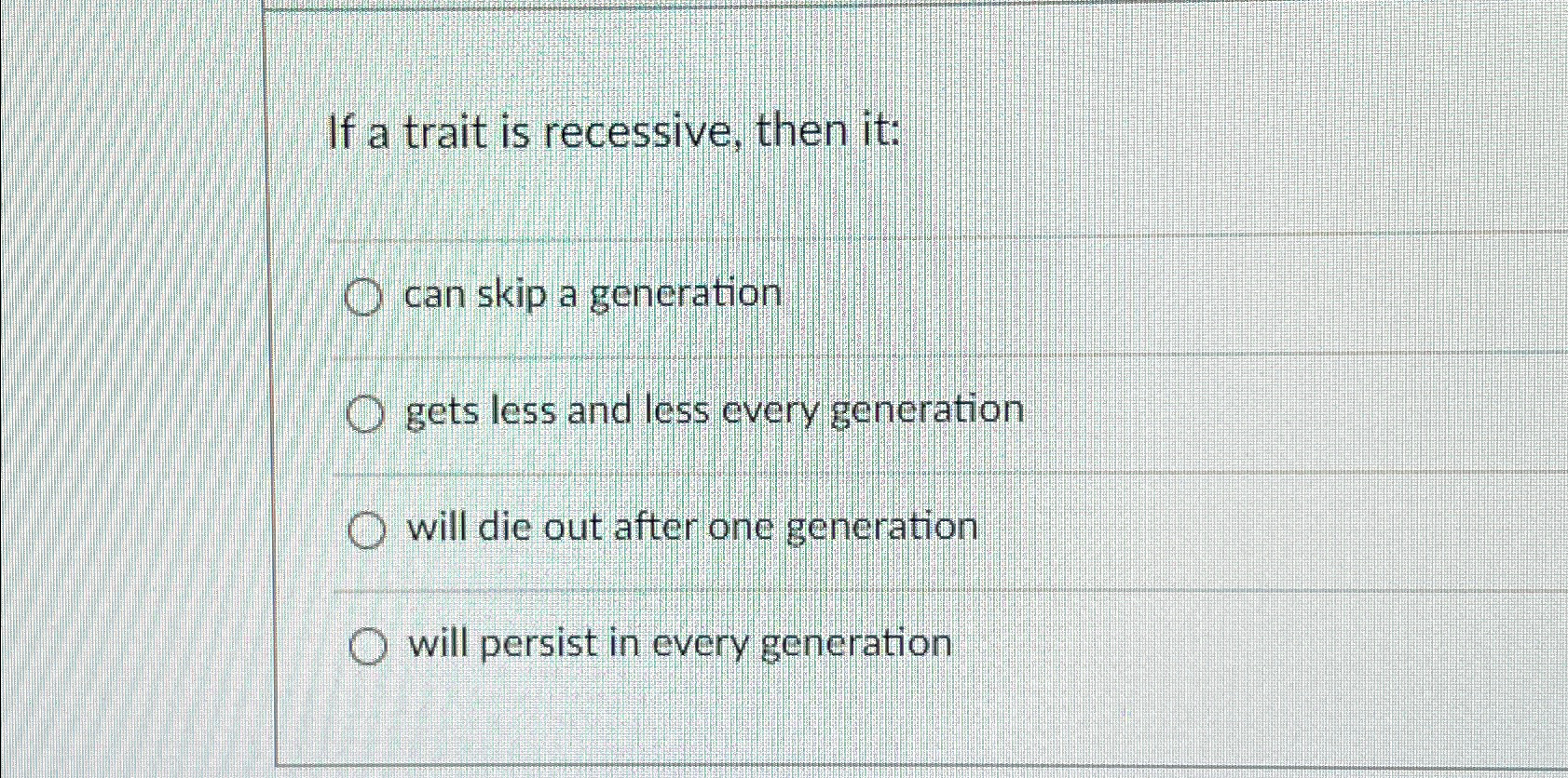 Solved If a trait is recessive, then it:can skip a | Chegg.com