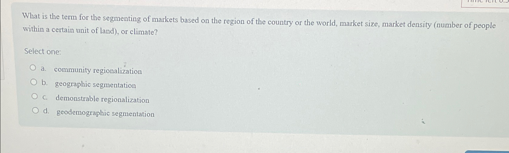 Solved What is the term for the segmenting of markets based | Chegg.com