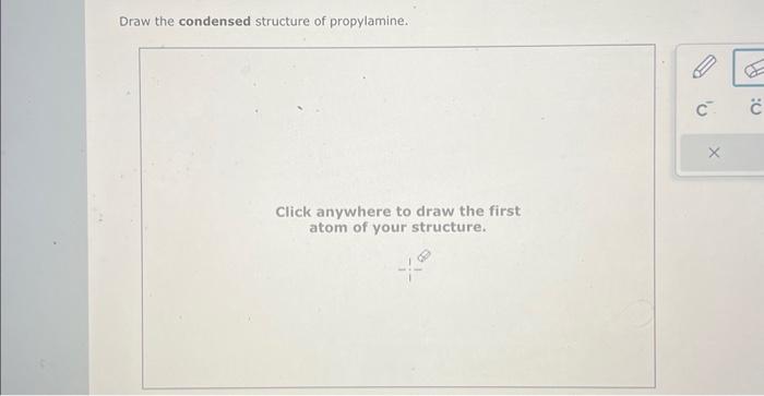 Solved Draw the condensed structure of propylamine. | Chegg.com